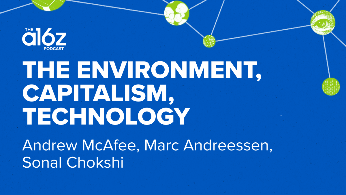 The Environment, Capitalism, Technology | Andreessen Horowitz