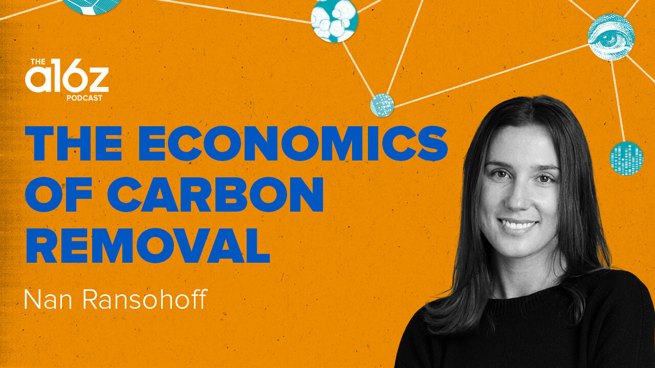 The Economics of Carbon Removal with Nan Ransohoff | Andreessen Horowitz