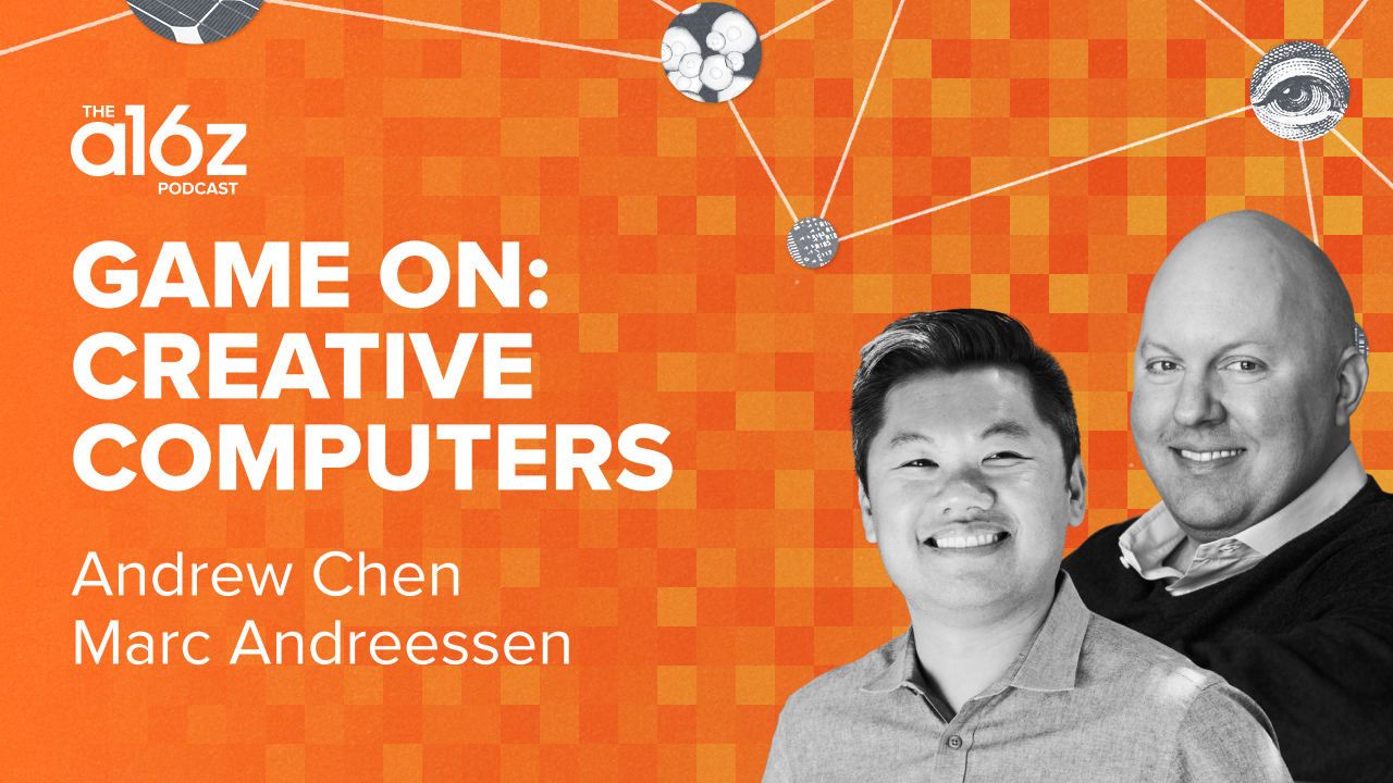 Game On: Marc Andreessen & Andrew Chen Talk Creative Computers | Andreessen Horowitz